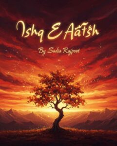 Ishq E Aatish Urdu Novel by Sadia Rajpoot - Kitaab Nagri